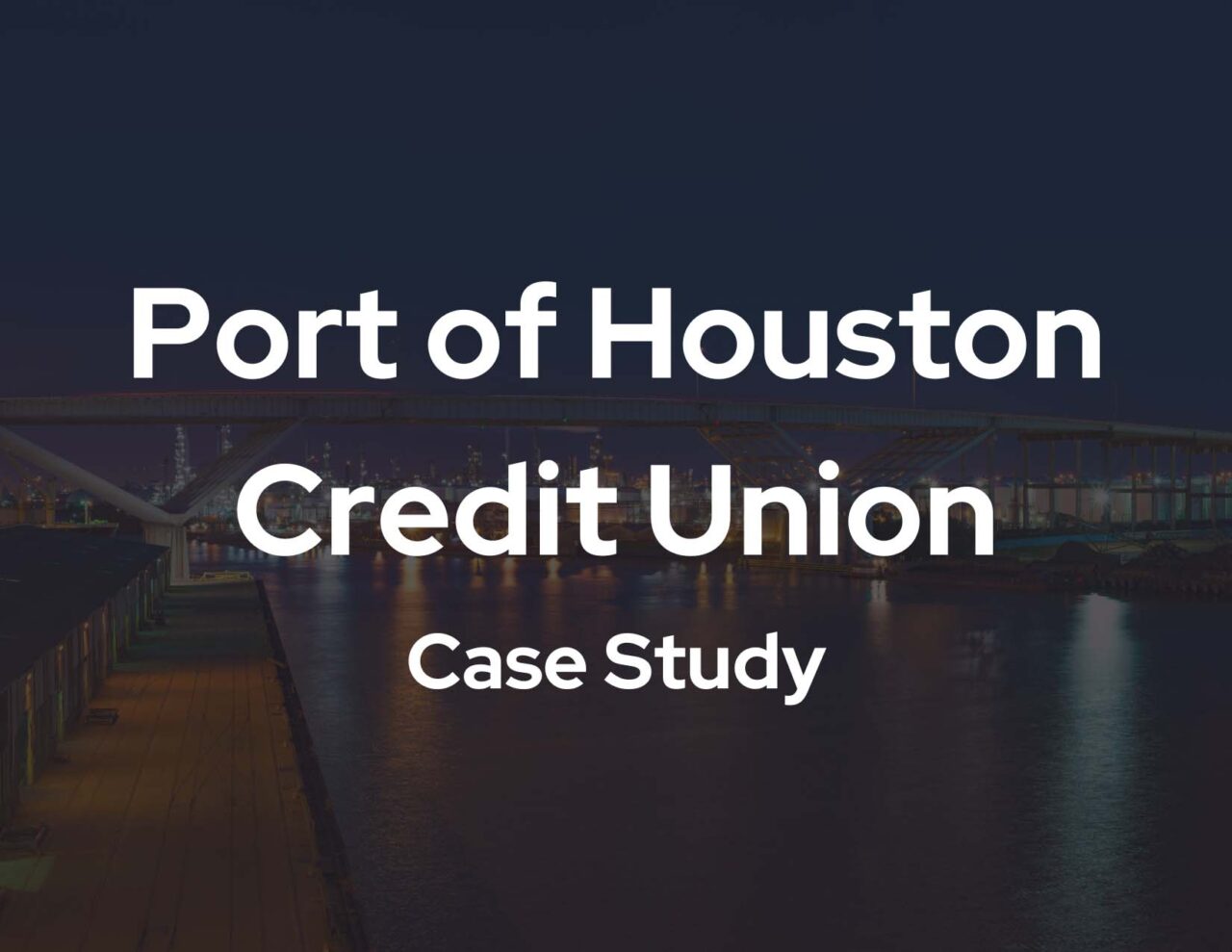 Port Of Houston Credit Union Case Study - Function4